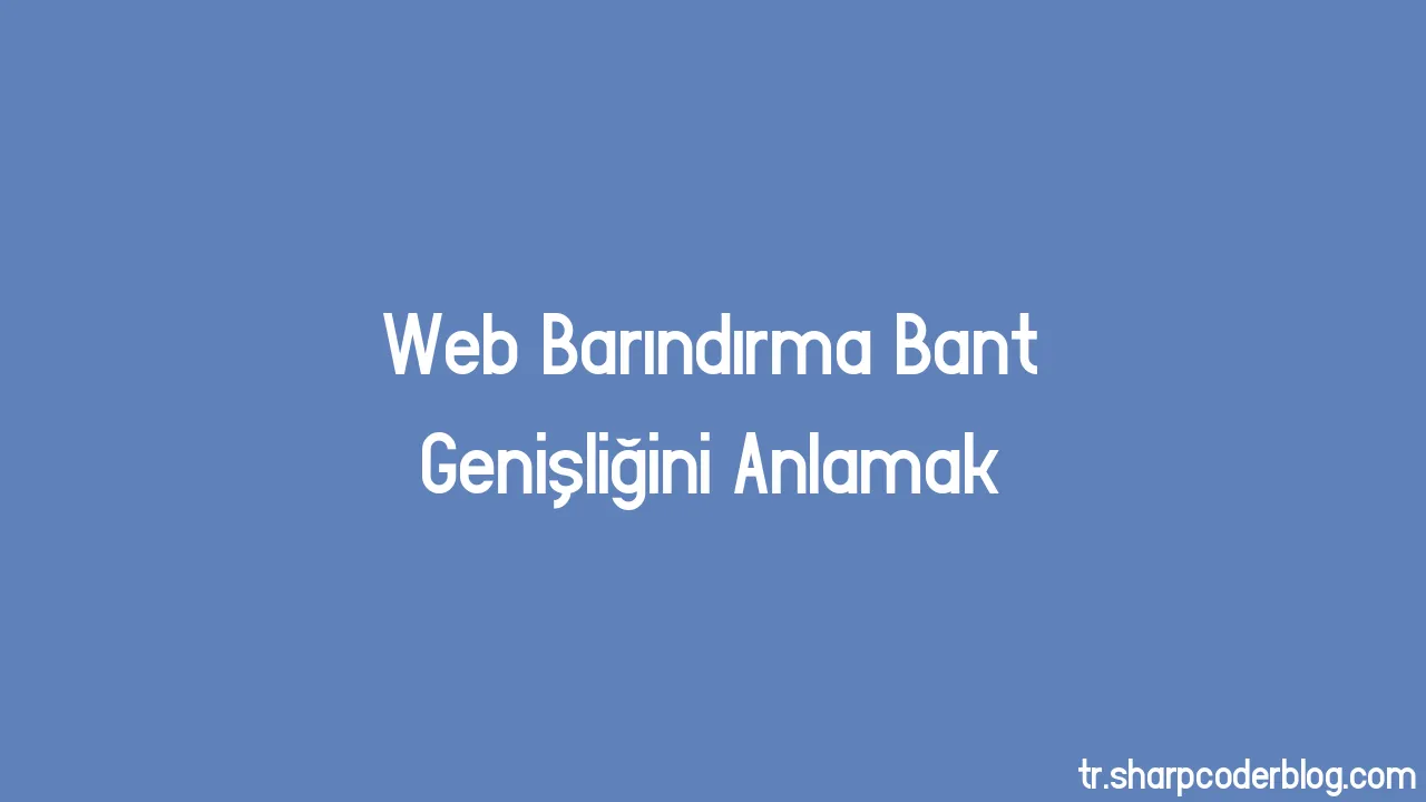 Web Barındırma Bant Genişliğini Anlamak | Sharp Coder Blog