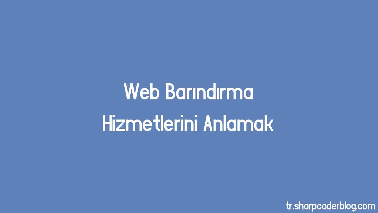 Web Barındırma Hizmetlerini Anlamak | Sharp Coder Blog