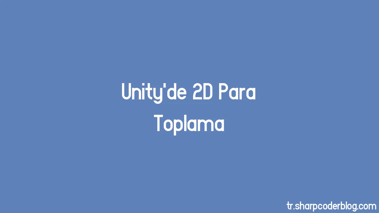Unity'de 2D Para Toplama | Sharp Coder Blog