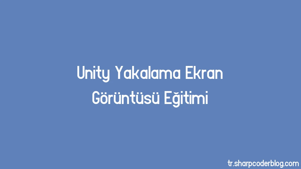 Unity Yakalama Ekran Görüntüsü Eğitimi | Sharp Coder Blog Unity Yakalama Ekran Görüntüsü Eğitimi | Sharp Coder Blog
