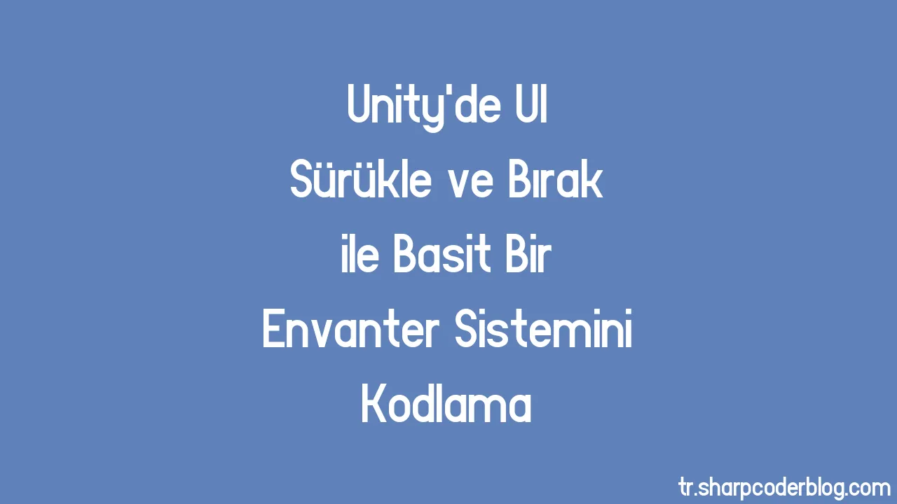 Unityde Ui Sürükle Ve Bırak Ile Basit Bir Envanter Sistemini Kodlama Sharp Coder Blog
