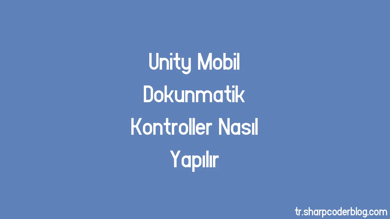 Unity Mobil Dokunmatik Kontroller Nasıl Yapılır | Sharp Coder Blog