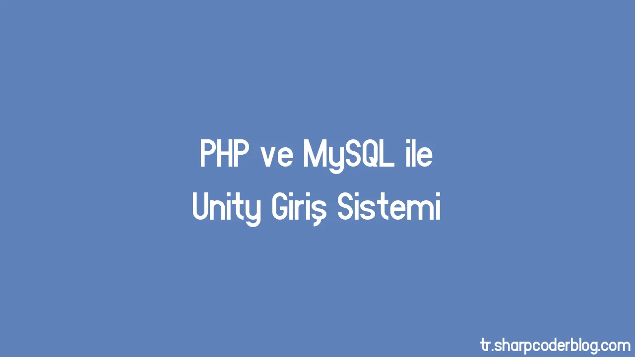 Php Ve Mysql Ile Unity Giriş Sistemi Sharp Coder Blog 1669