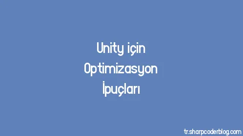 Unity için Optimizasyon İpuçları - Thumbnail