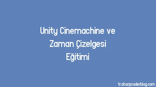 Unity Cinemachine ve Zaman Çizelgesi Eğitimi - Thumbnail