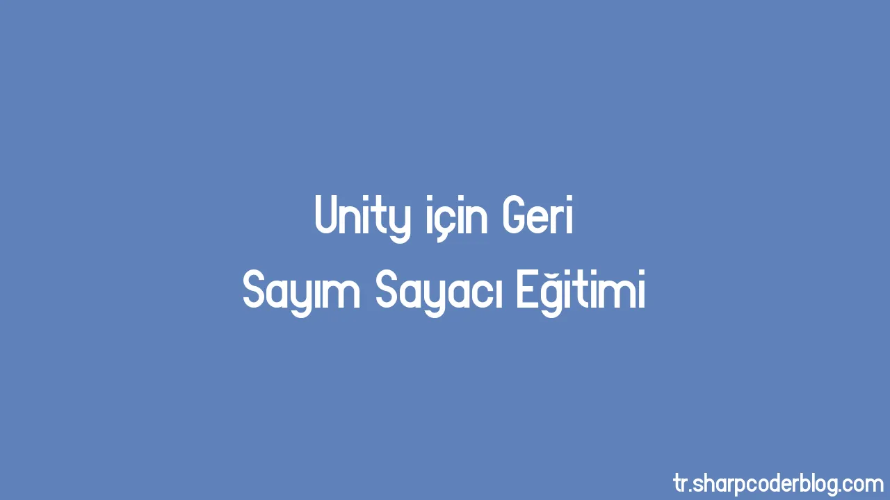 Unity Için Geri Sayım Sayacı Eğitimi Sharp Coder Blog