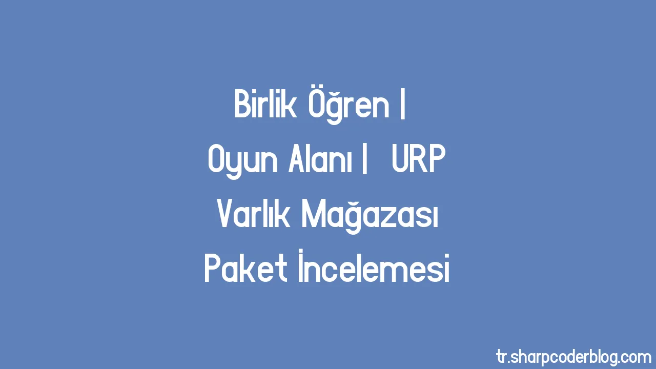 Birlik Öğren Oyun Alanı Urp Varlık Mağazası Paket İncelemesi Sharp Coder Blog