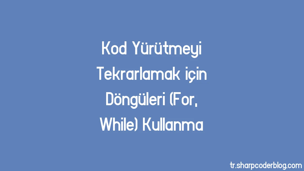 Kod Yürütmeyi Tekrarlamak için Döngüleri (For, While) Kullanma | Sharp ... Kod Yürütmeyi Tekrarlamak için Döngüleri (For, While) Kullanma | Sharp ...