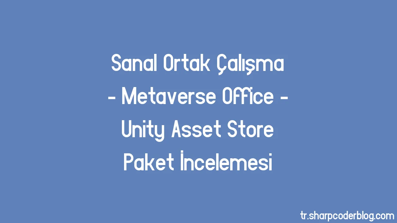 Sanal Ortak Çalışma Metaverse Office Unity Asset Store Paket İncelemesi Sharp Coder Blog