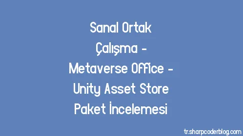 Sanal Ortak Çalışma - Metaverse Office - Unity Asset Store Paket İncelemesi - Thumbnail